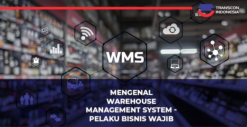 Transcon Indonesia - Mengenal Warehouse Management System - Pelaku ...