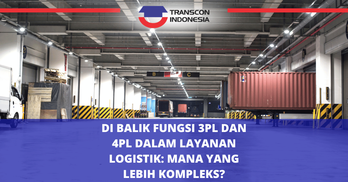 Transcon Indonesia - Di Balik Fungsi 3PL dan 4PL dalam Layanan Logistik ...